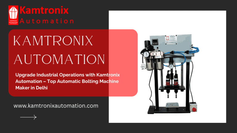 Trusted Automatic Bolting Machine Maker in Delhi | Kamtronix