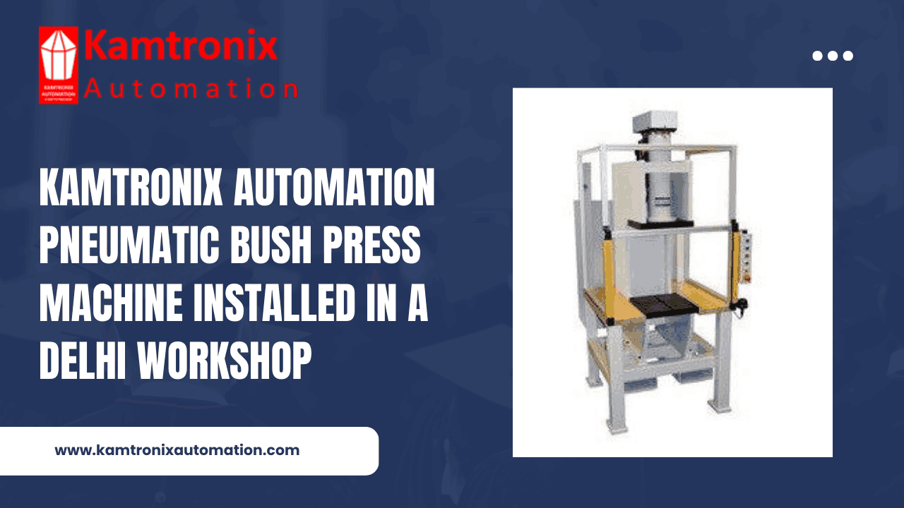 Pneumatic Bush Press Machine Supplier in Delhi | Kamtronix